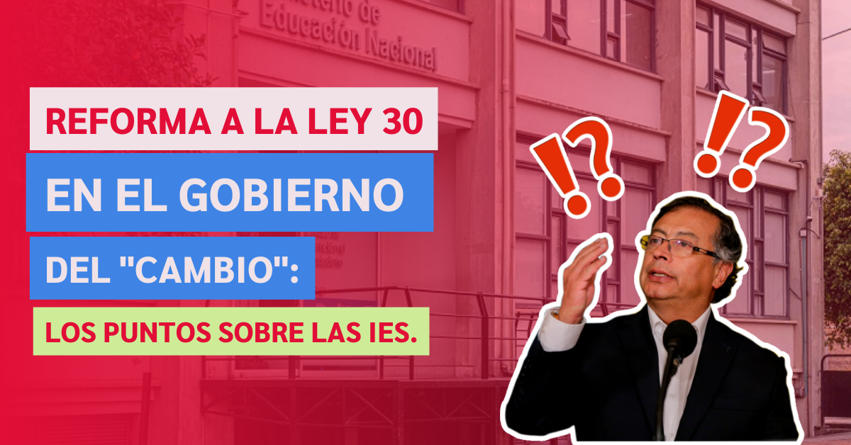 Reforma a la Ley 30 en el gobierno del «cambio»: los puntos sobre las ...